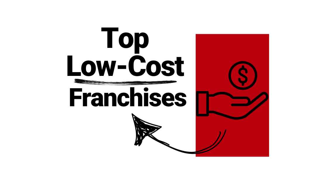 The Best Low-Cost Franchises to Buy: See 2024's Top Low-Cost Franchise ...